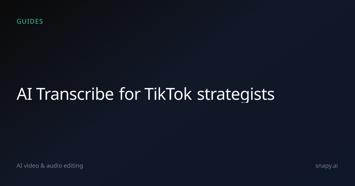 AI Transcribe for TikTok strategists | Snapy.ai