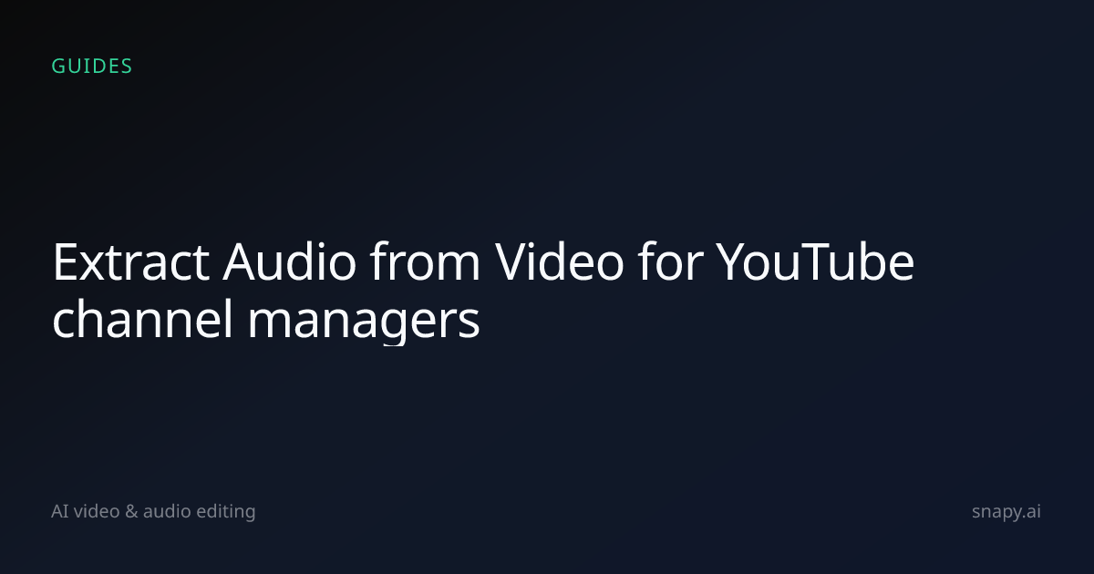 Extract Audio from Video for YouTube channel managers | Snapy.ai
