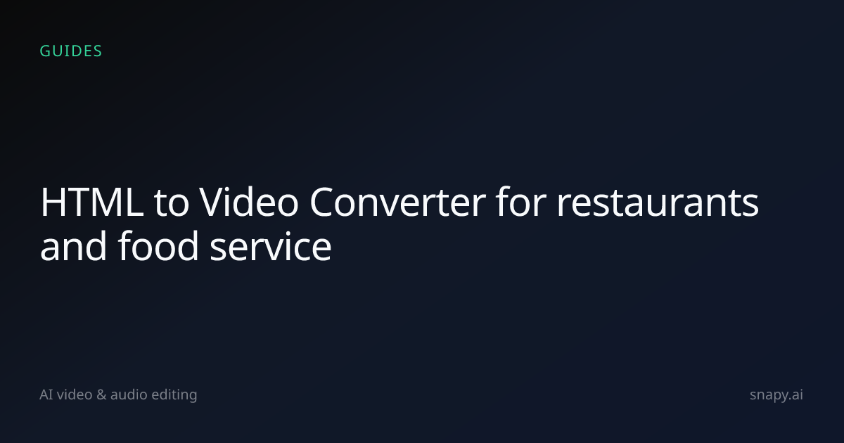 HTML to Video Converter for restaurants and food service | Snapy.ai